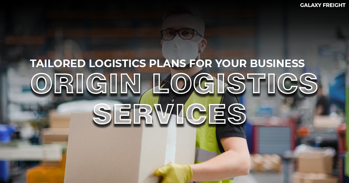 Origin Logistics Services | Galaxy Freight