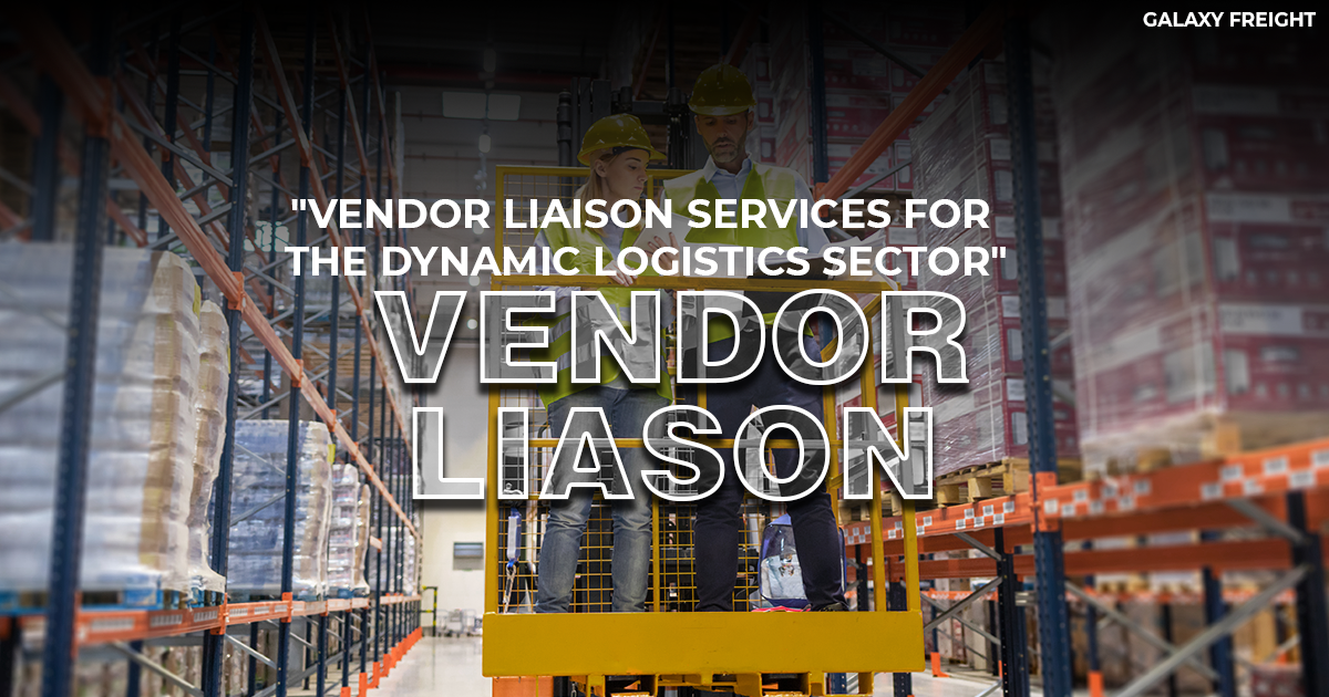 Vendor Liaison Services | Galaxy Freight